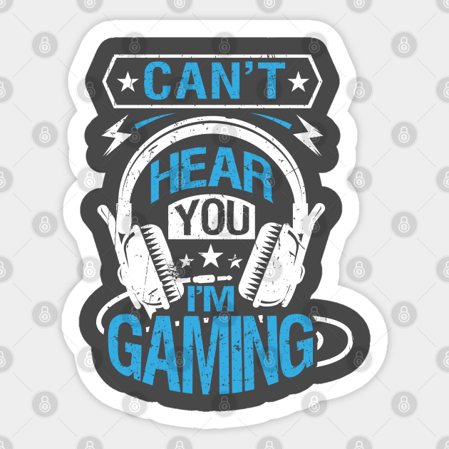 Cant Hear You I'M Gaming - Cant Hear You Im Gaming - Sticker | TeePublic Cant Hear You I'M Gaming - Cant Hear You Im Gaming - Sticker | TeePublic